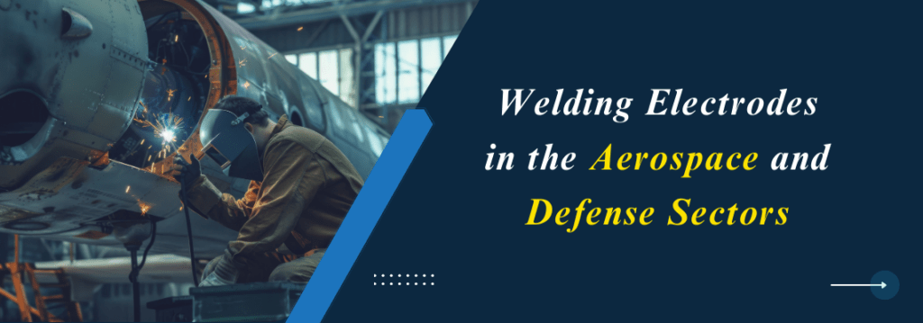 Welding Electrodes in Aerospace and Defense Applications